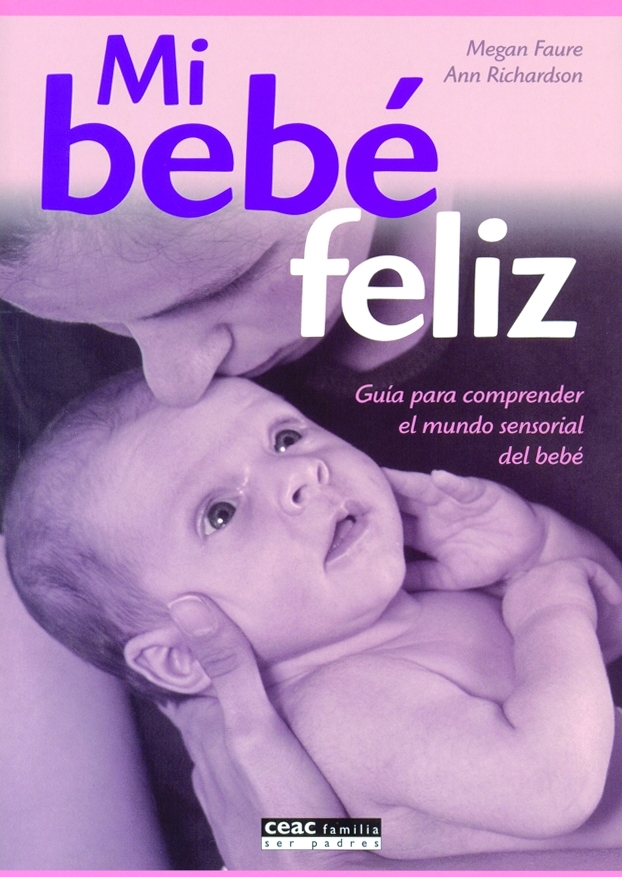 Mi bebé feliz. Guía para comprender el mundo sensorial del bebé. Mega